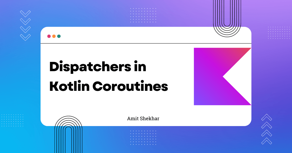 Dispatchers In Kotlin Coroutines