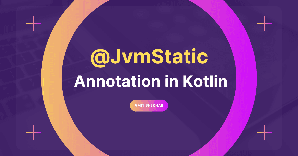 JvmStatic Annotation in Kotlin
