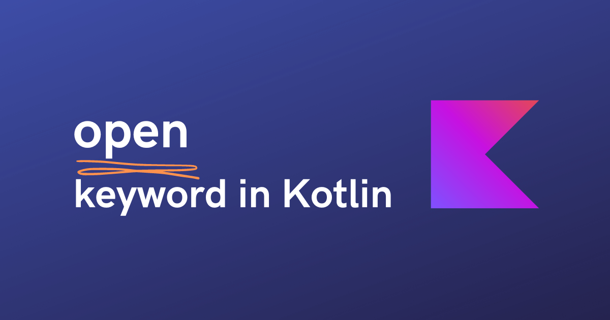 Open keyword in Kotlin