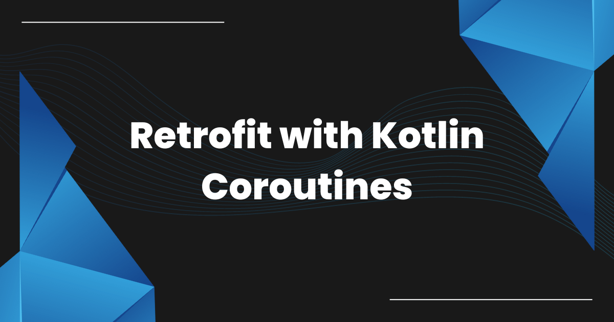 Retrofit with Kotlin Coroutines
